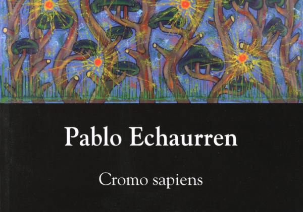 Echaurren, Pablo. Pablo Echaurren : cromo sapiens – Il Filo – Il portale della Cultura del Mugello